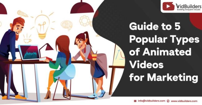 Guide to 5 Popular Types of Animated Videos for Marketing
